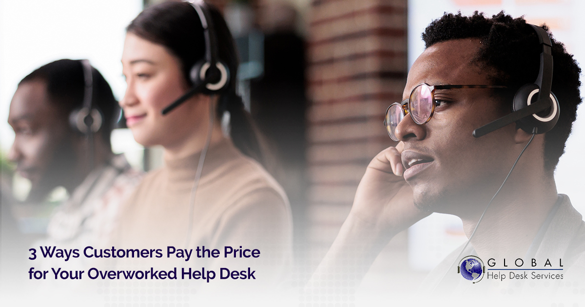 3 Ways Customers Pay the Price for Your Overworked Help Desk
