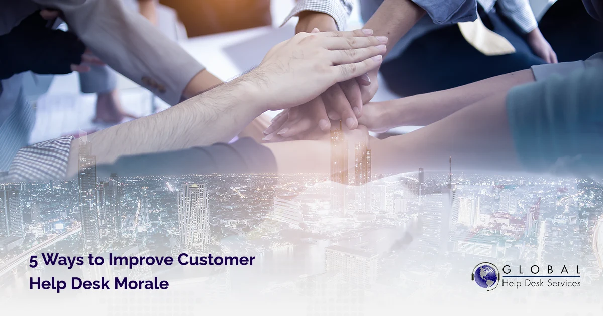 5 Ways to Improve Customer Help Desk Morale