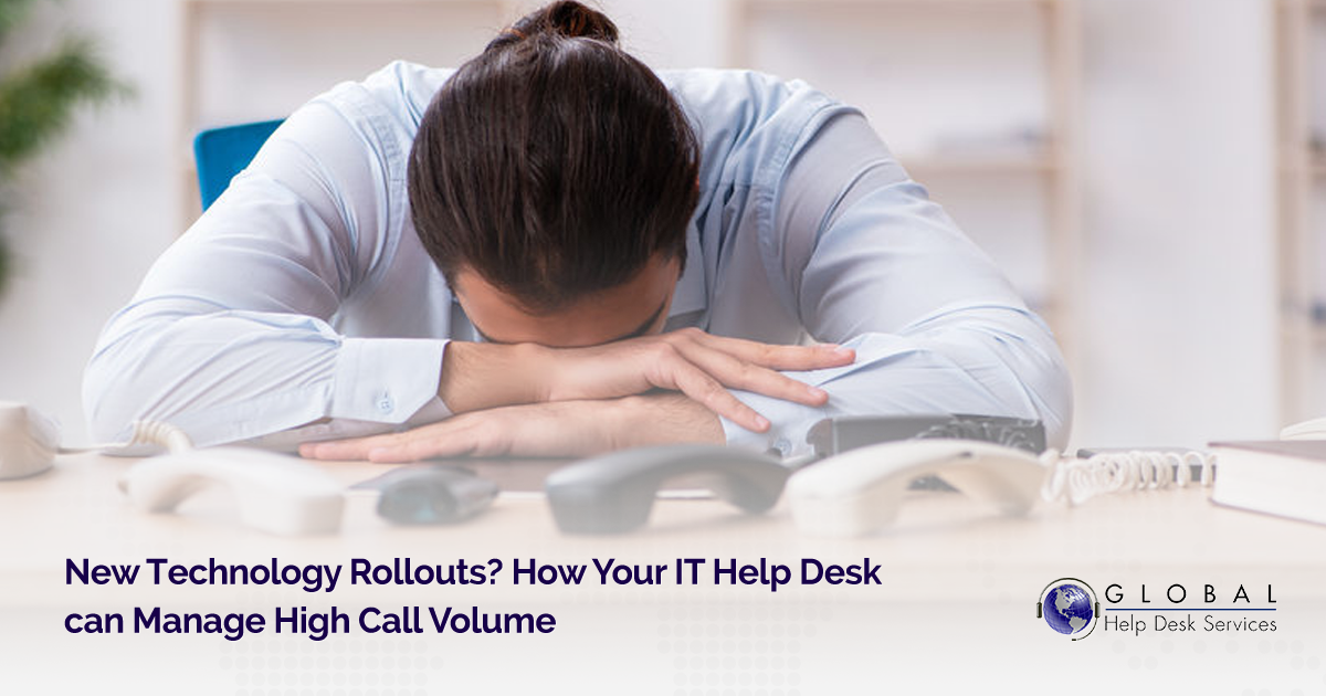 New Technology Rollouts? How Your IT Help Desk can Manage High Call Volume